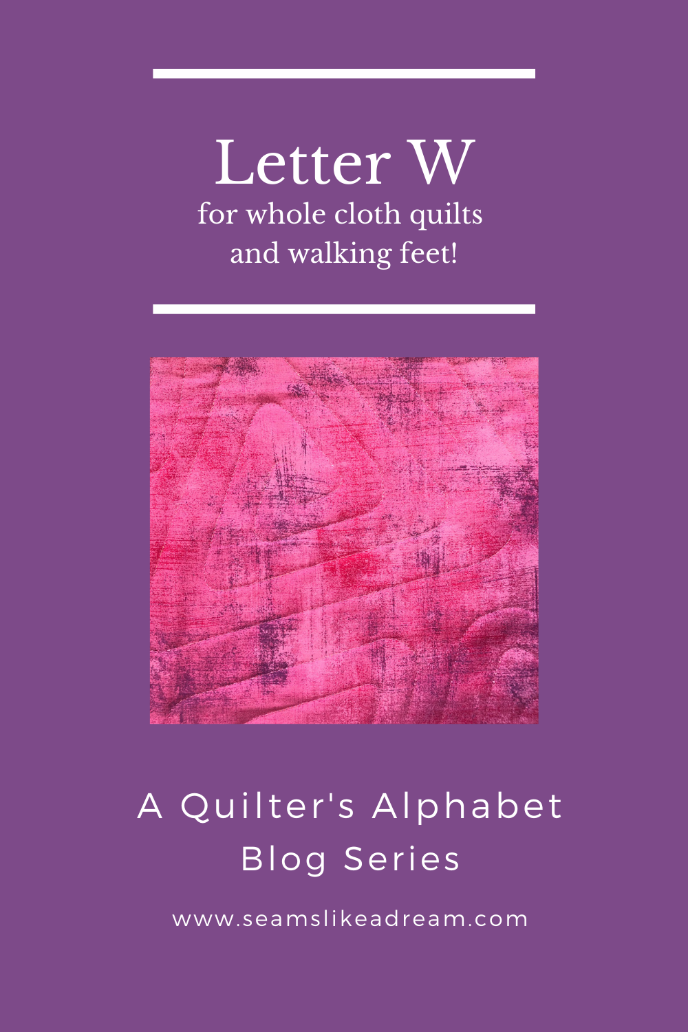 A Quilter's Alphabet: Letter W for Whole Cloth Quilt and Walking Foot ...